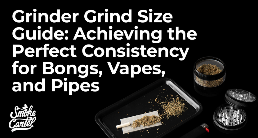 Grinder Grind Size Guide: Bongs, Vapes & Pipes