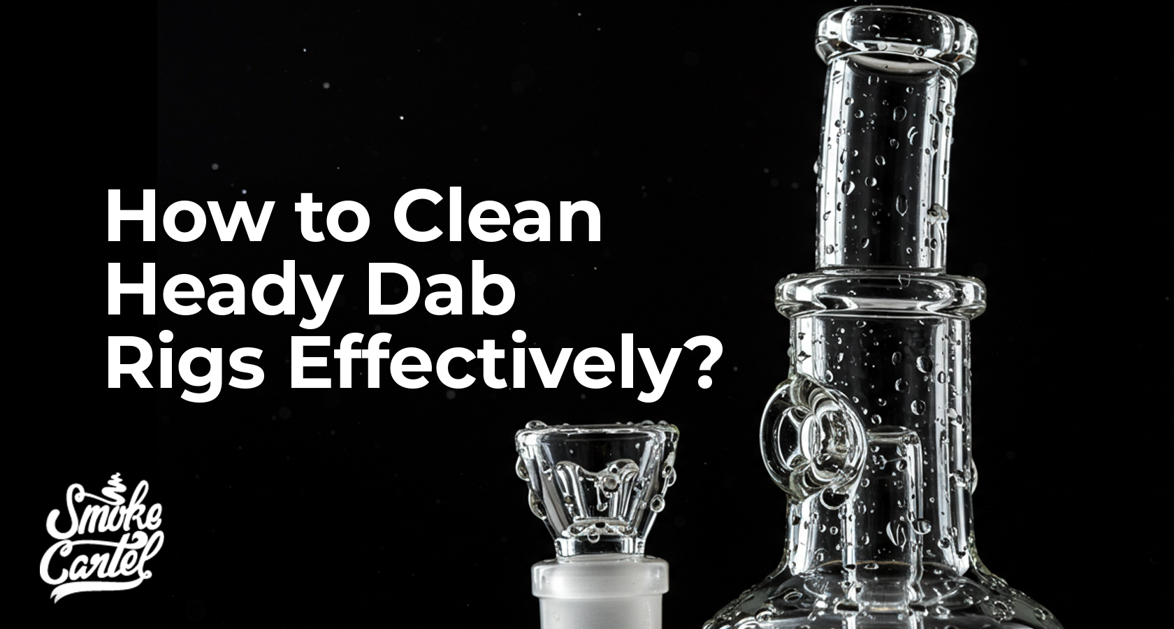 Cleaning Heady Dab Rigs: A Step-by-Step Guide