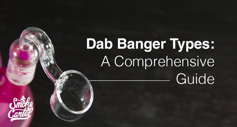 Dab Banger Types: A Comprehensive Guide